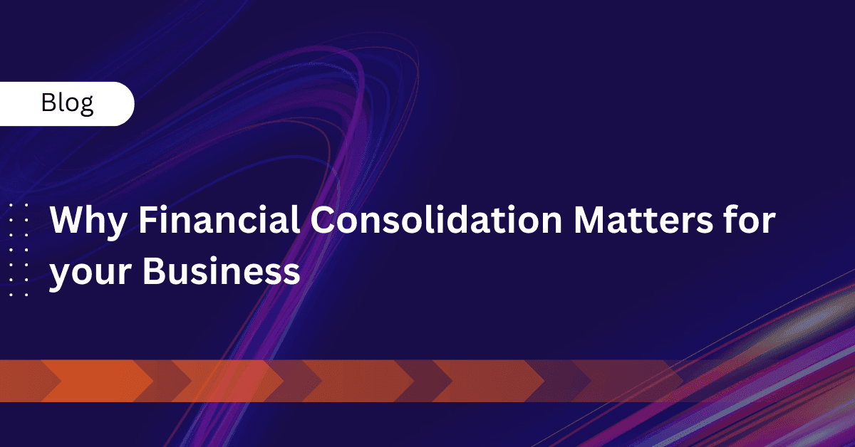 Why Financial Consolidation Matters for Your Business
